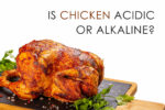 Is Chicken Acidic? - Tastylicious